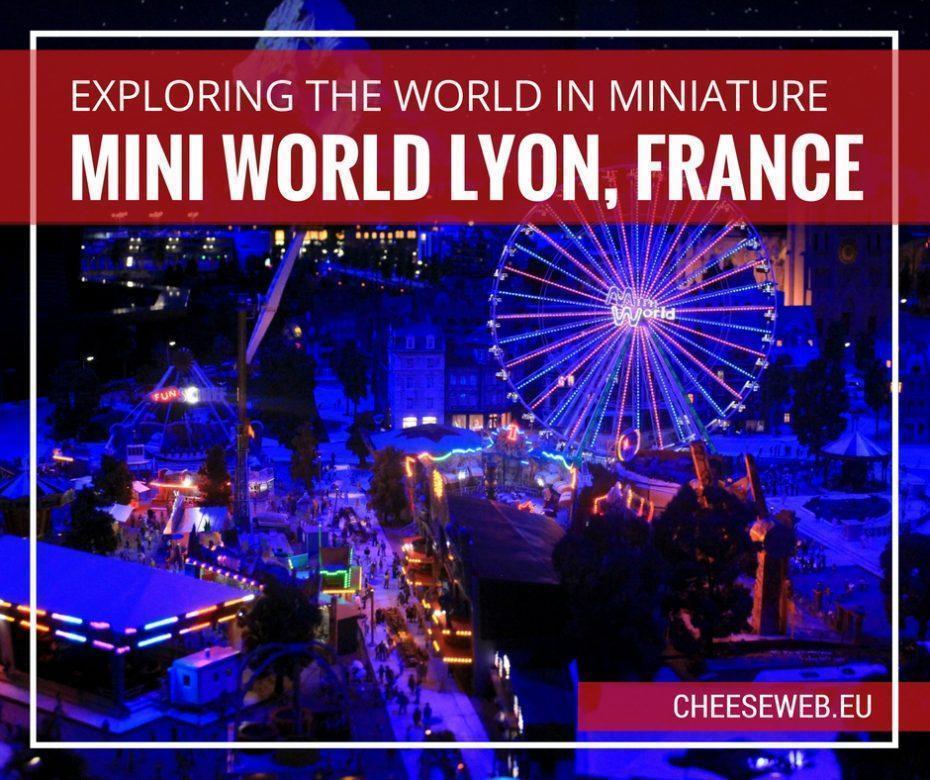 Mini World Lyon, France – Exploring The World in Miniature | CheeseWeb